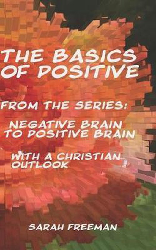 Negative Brain to the Positive Brain with a Christian Outloo-The Basics ...