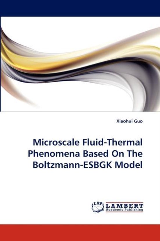 Microscale Fluid-Thermal Phenomena Based On The Boltzmann-ESBGK Model | 9783838379616... | bol.com