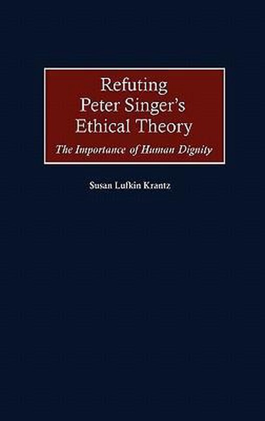 Refuting Peter Singer's Ethical Theory | 9780275970833 | Susan Krantz ...