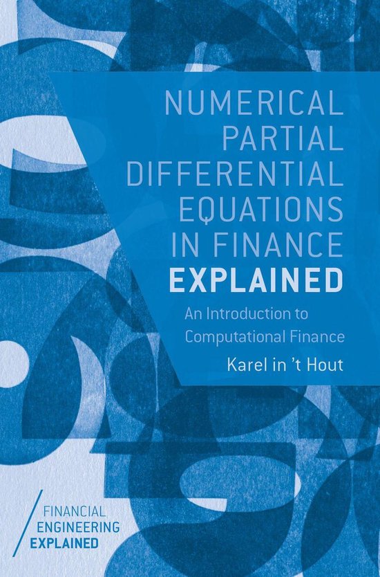 Financial Engineering Explained - Numerical Partial Differential ...