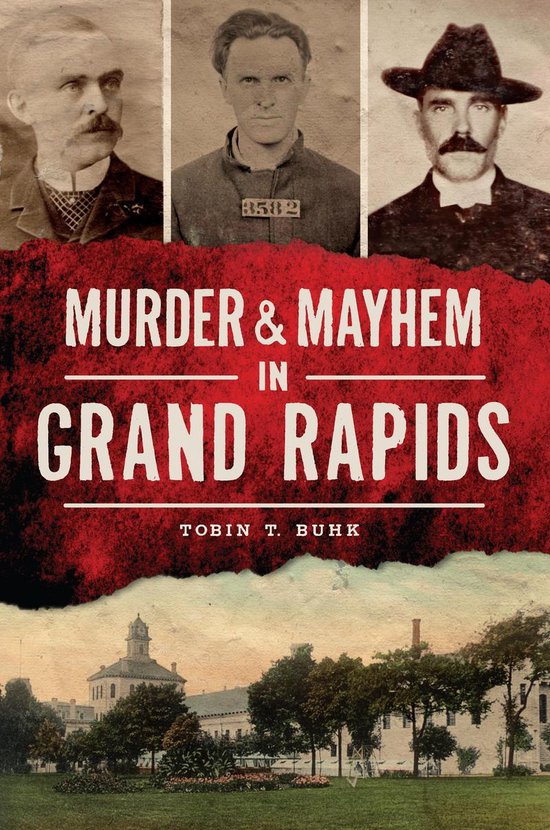 Murder & Mayhem - Murder & Mayhem in Grand Rapids (ebook), Tobin T Buhk ...
