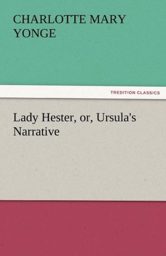 Lady Hester, Or, Ursula's Narrative, Charlotte Mary Yonge ...