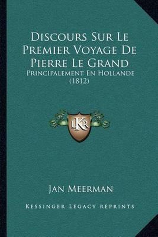 Discours Sur Le Premier Voyage de Pierre Le Grand, Jan de Meerman ...