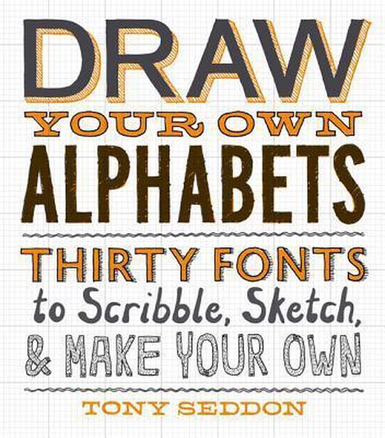 Draw Your Own Alphabets: Thirty Fonts to Scribble, Sketch, and Make ...