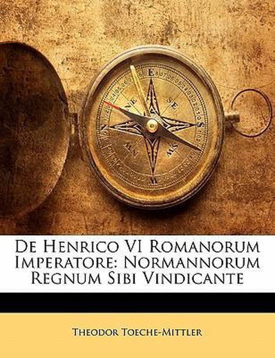de Henrico VI Romanorum Imperatore, Theodor Toeche-Mittler ...