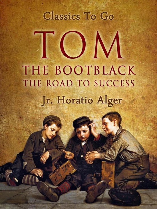 Classics To Go - Tom, The Bootblack (ebook), Jr. Horatio Alger ...