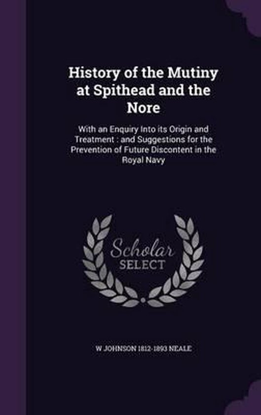 History of the Mutiny at Spithead and the Nore, W Johnson Neale ...