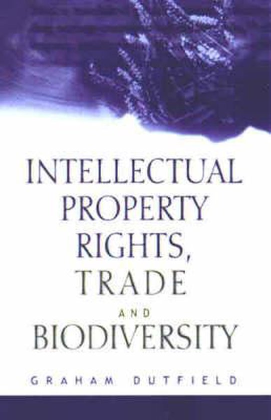Intellectual Property Rights, Trade and Biodiversity, Graham Dutfield ...