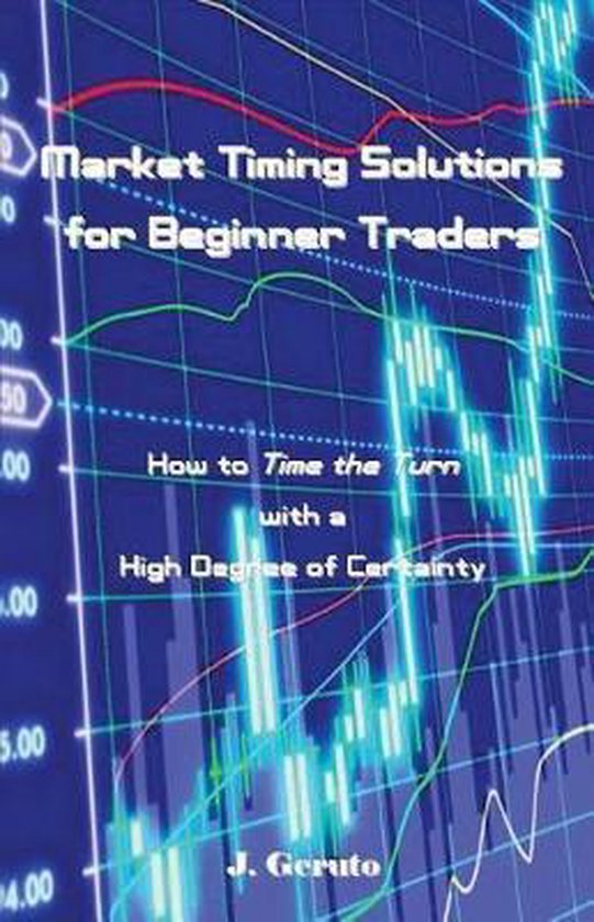 Market Timing Solutions for Beginner Traders, J Geruto | 9781717778772 | Boeken | bol