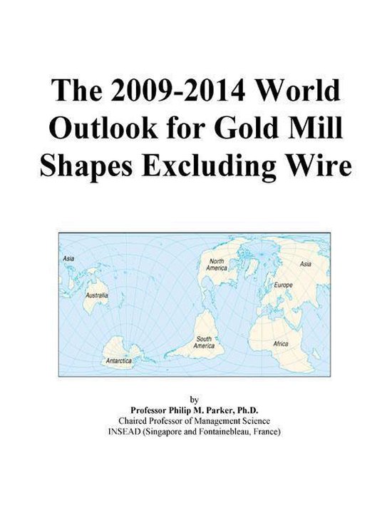The 2009-2014 World Outlook for Gold Mill Shapes Excluding Wire (ebook ...