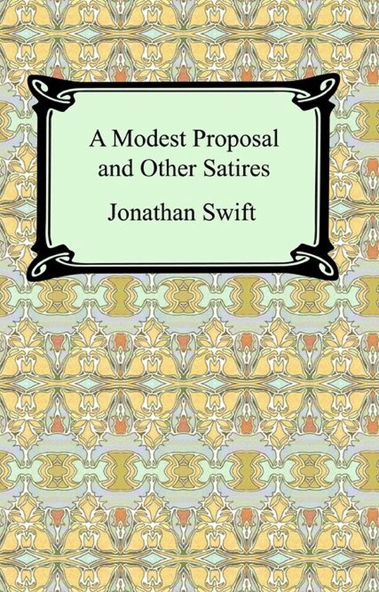A Modest Proposal and Other Satires (ebook), Jonathan Swift ...