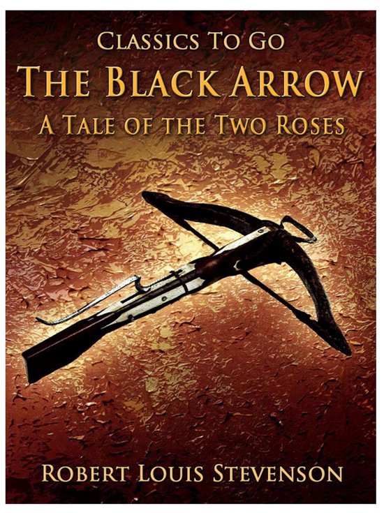 Classics To Go - The Black Arrow / A Tale of the Two Roses (ebook), R.L ...