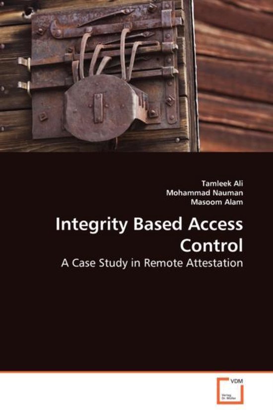 Integrity Based Access Control - A Case Study in Remote Attestation ...