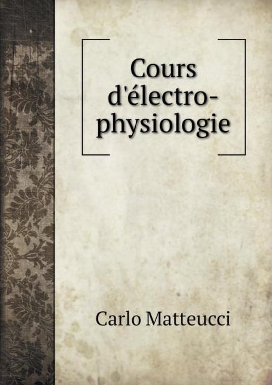 Cours d'electro-physiologie | 9785519217774 | Carlo Matteucci | Boeken ...