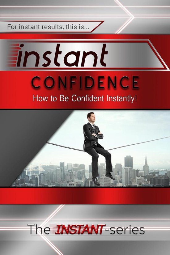 INSTANT Series - Instant Confidence: How to Be Confident Instantly ...