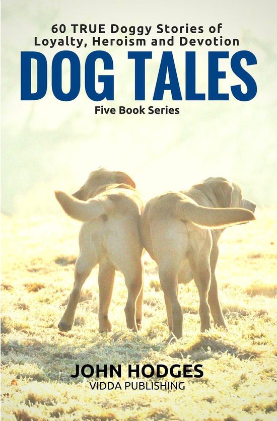 DOG TALES - Dog Souls: Dog Tales: 60 True Dog Stories of Loyalty ...