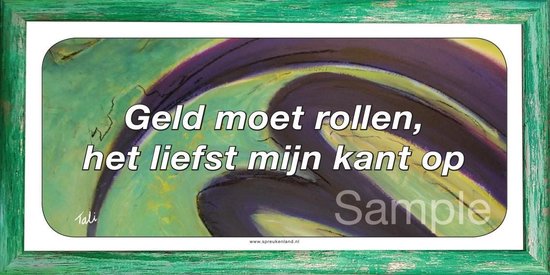 Geld moet rollen, het liefst mijn kant op - Klassieke spreuk als ...