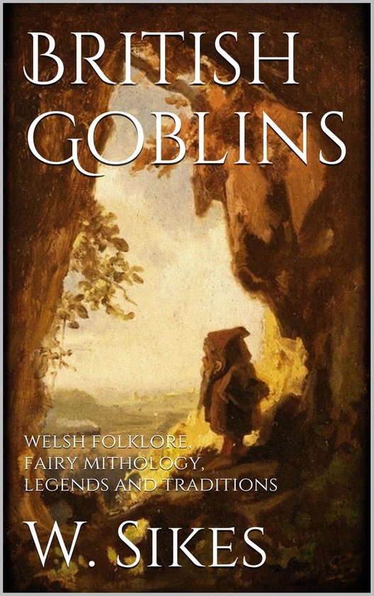 British Goblins (ebook), W. Sikes | 9783748130888 | Boeken | bol.com
