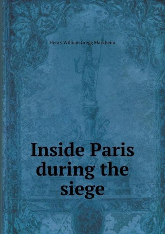 Inside Paris during the siege, Henry William Gregg Markheim ...