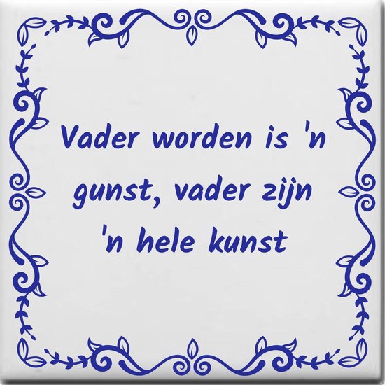 Wijsheden tegeltje met spreuk over Geboorte: Vader worden is n gunst ...