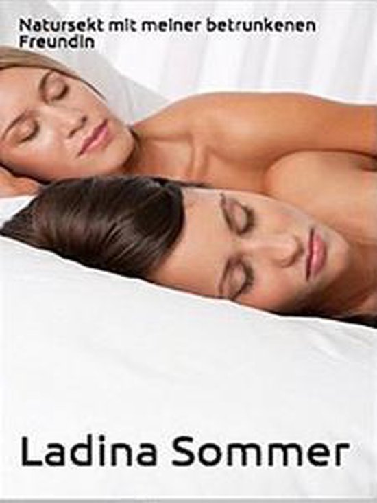 Natursekt mit meiner betrunkenen Freundin (ebook), Ladina Sommer | 9783959268035 | Boeken | bol.com