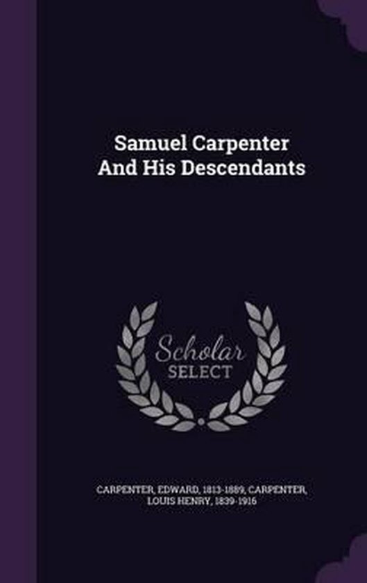 Samuel Carpenter and His Descendants, Carpenter Edward 1813-1889 ...