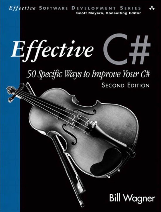 Effective C# (Covers C# 4.0): 50 Specific Ways to Improve Your C# (ebook), Wagner,... | bol.com