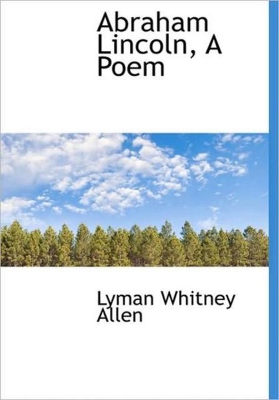 Abraham Lincoln, a Poem, Lyman Whitney Allen | 9781117553962 | Boeken ...