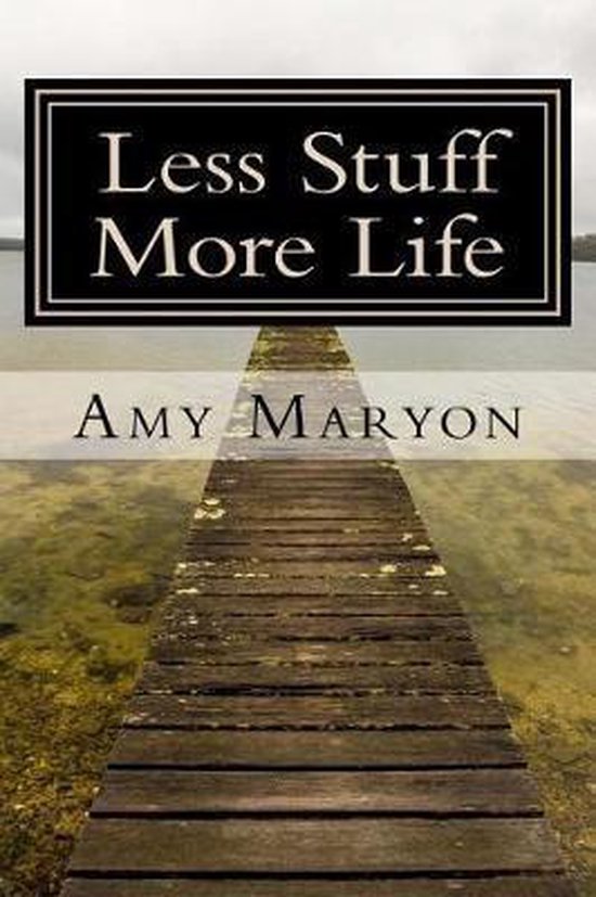 Less Stuff More Life, Amy Maryon | 9781518819278 | Boeken | bol.com