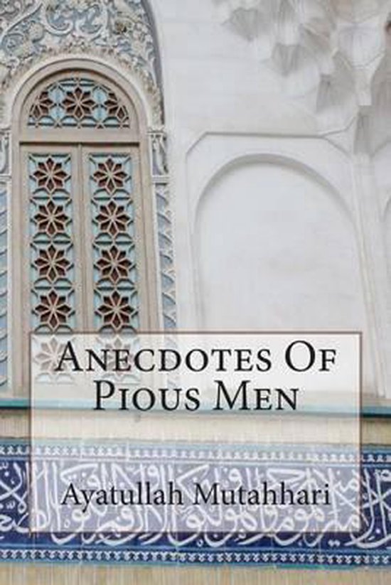 Anecdotes of Pious Men, Ayatullah Murtada Mutahhari | 9781502821256 ...