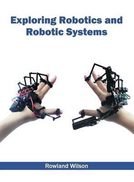 Exploring Robotics and Robotic Systems | 9781632384713 | Boeken | bol.com