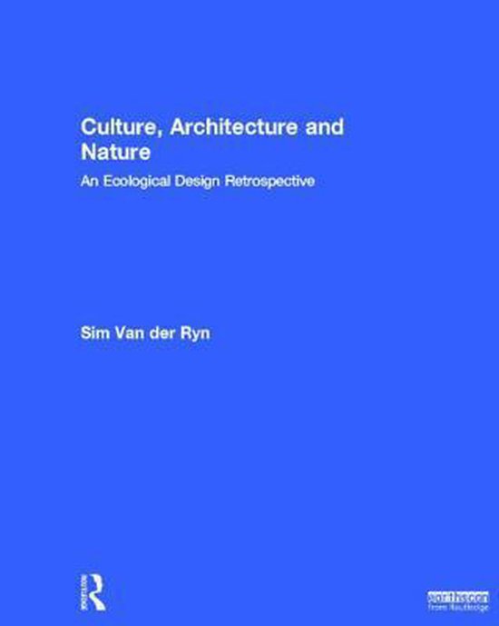Culture, Architecture, and Nature | 9780415839662 | Sim Van Der Ryn ...