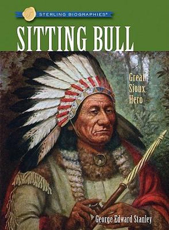 Sitting Bull, George E. Stanley | 9781402759659 | Boeken | bol.com