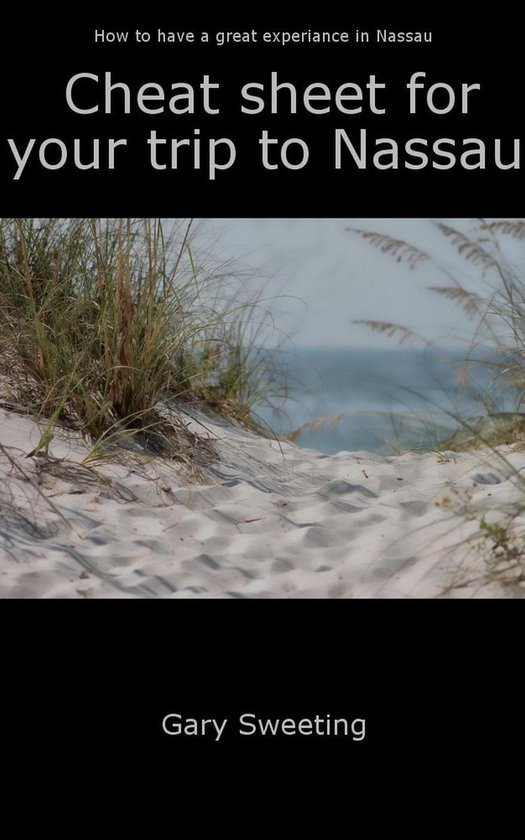 Cheat Sheet for Your Trip to Nassau (ebook), Gary Sweeting ...