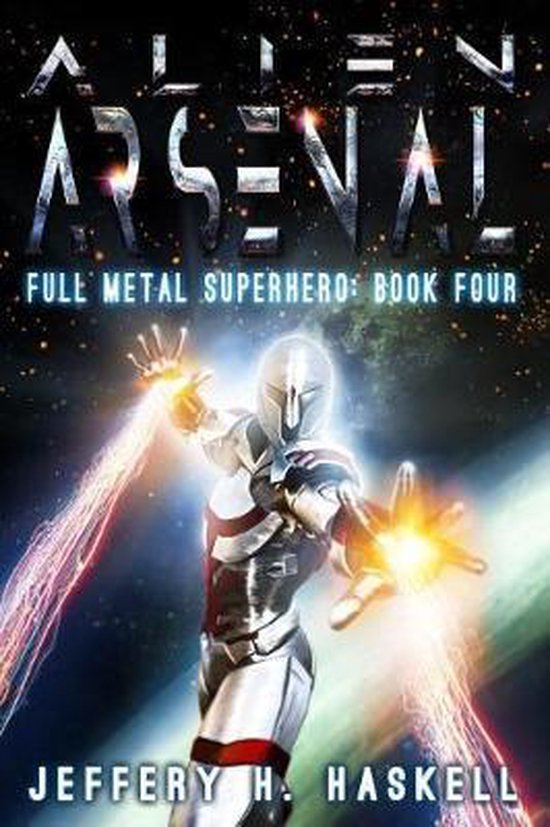 Full Metal Superhero- Alien Arsenal, Jeffery H Haskell | 9781983186059 ...