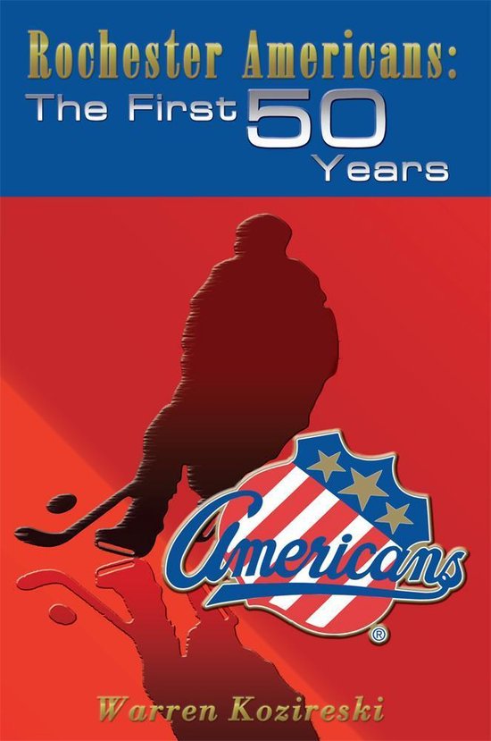 Rochester Americans: The First 50 Years (ebook), Warren Kozireski ...