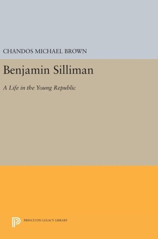 Benjamin Silliman - A Life in the Young Republic | 9780691633039 | C M ...