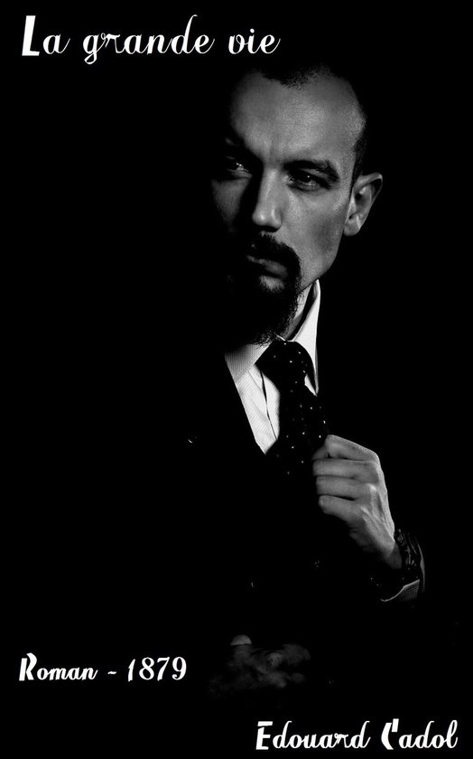 Oeuvres de Edouard Cadol - La grande vie (ebook), Édouard Cadol ...