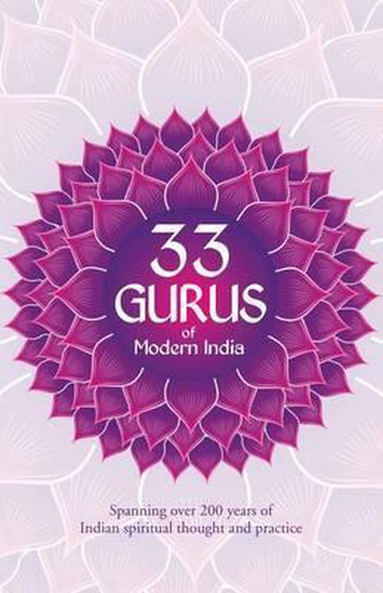33 Gurus of Modern India: Spanning Over 200 Years of Indian Spiritual ...