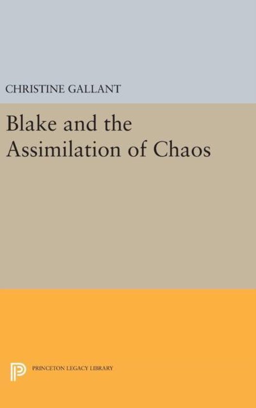 Blake and the Assimilation of Chaos | 9780691648293 | Christine Gallant ...