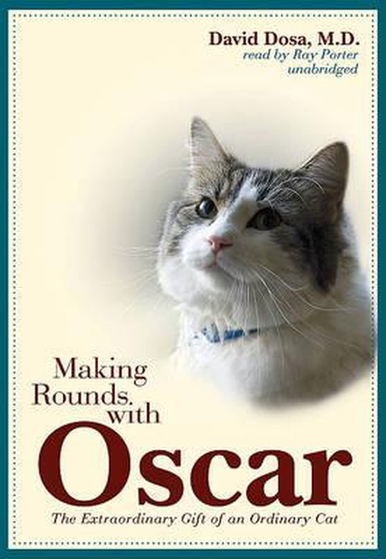 Making Rounds with Oscar: The Extraordinary Gift of an Ordinary Cat ... Making Rounds with Oscar: The Extraordinary Gift of an Ordinary Cat ...