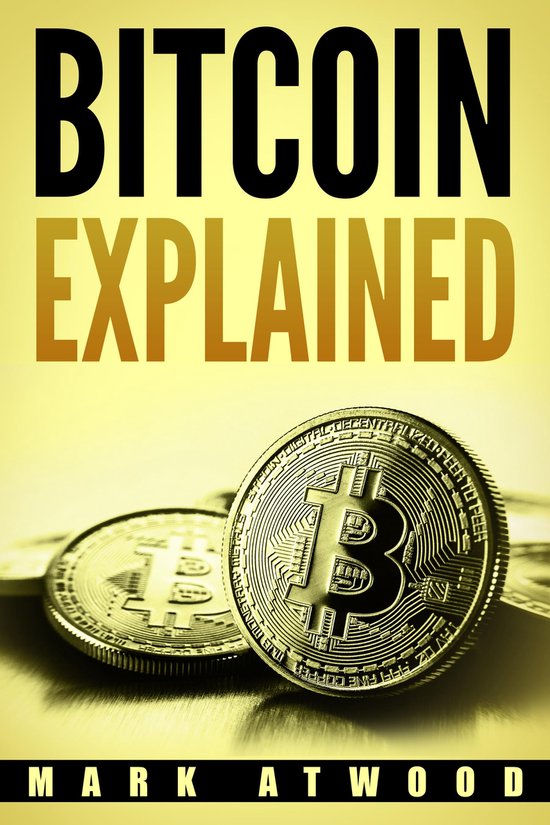 Bitcoin - Bitcoin Explained (ebook), Mark Atwood | 6610000084494 | Boeken | bol