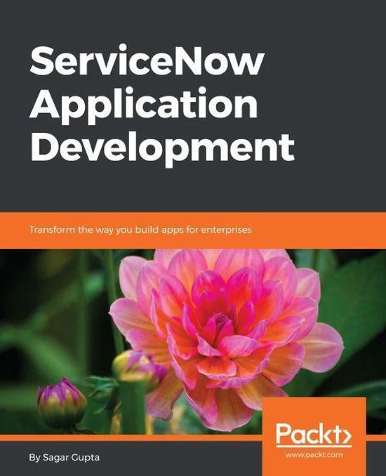 ServiceNow Application Development (ebook), Sagar Gupta | 9781787129788 ...