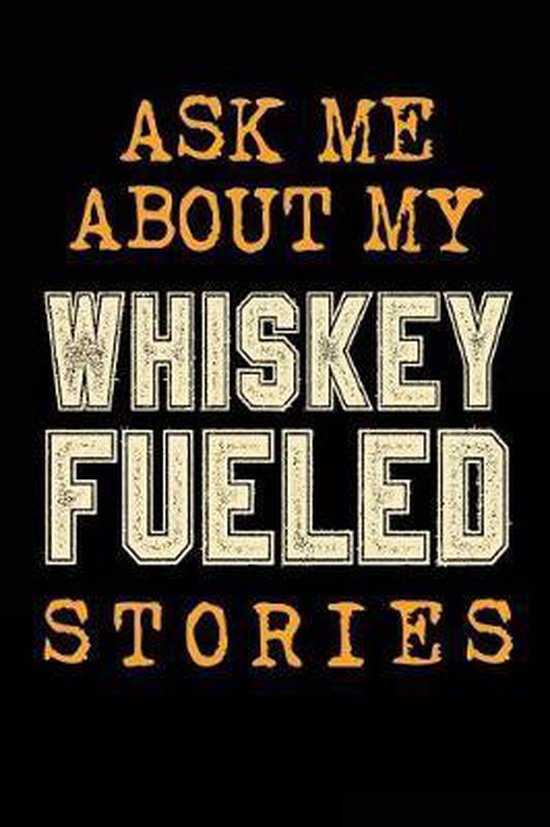 Ask Me about My Whiskey Fueled Stories | bol.com