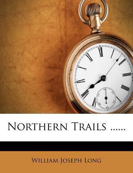 Northern Trails ......, William Joseph Long | 9781271791194 | Boeken | bol