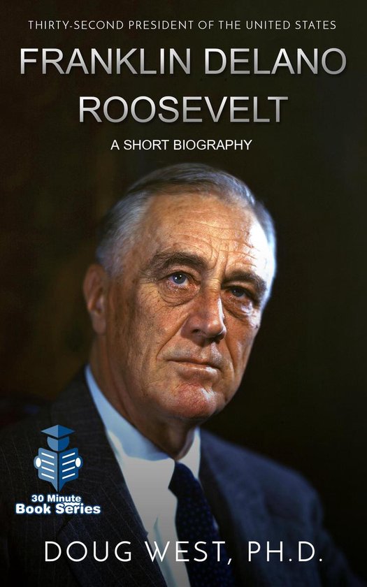 Franklin Delano Roosevelt: A Short Biography (ebook), Doug West ...
