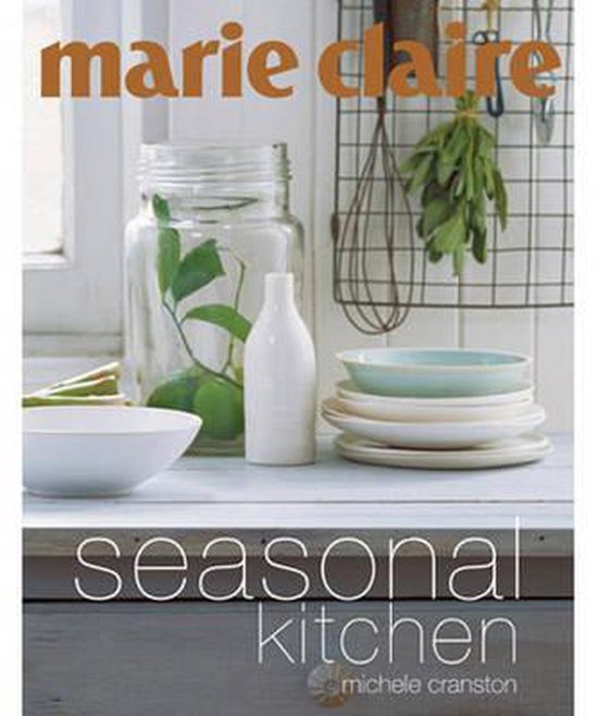 Marie Claire Seasonal Kitchen, Michele Cranston | 9781921259036 ...