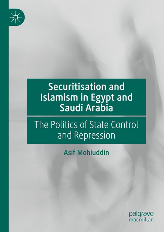 Securitisation and Islamism in Egypt and Saudi Arabia, Asif Mohiuddin ...