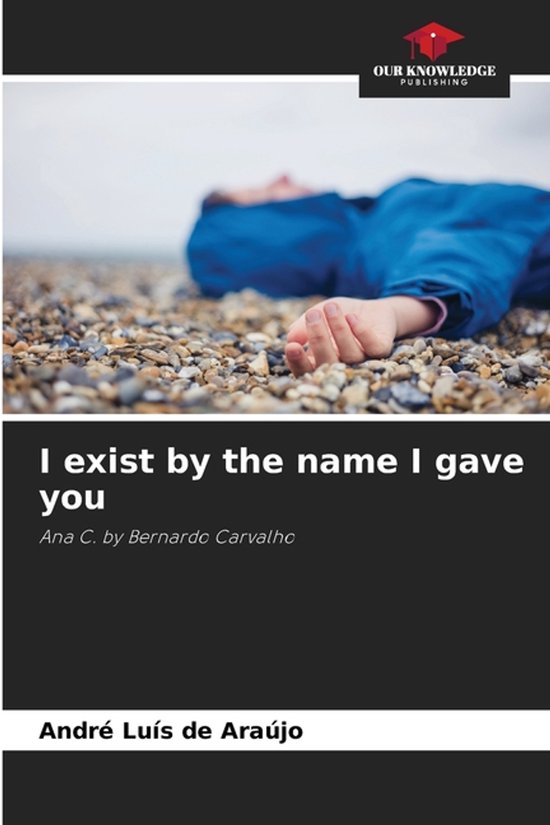 I exist by the name I gave you | 9786206835608 | Andre Luis de Araujo ...