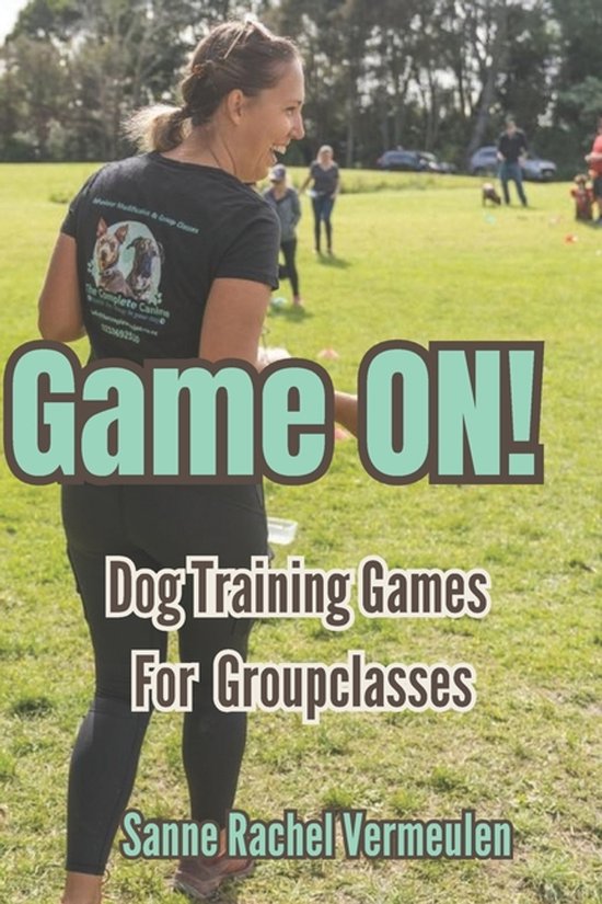 Game ON! Dog Training Games for Group Classes, Sanne Rachel Vermeulen ...